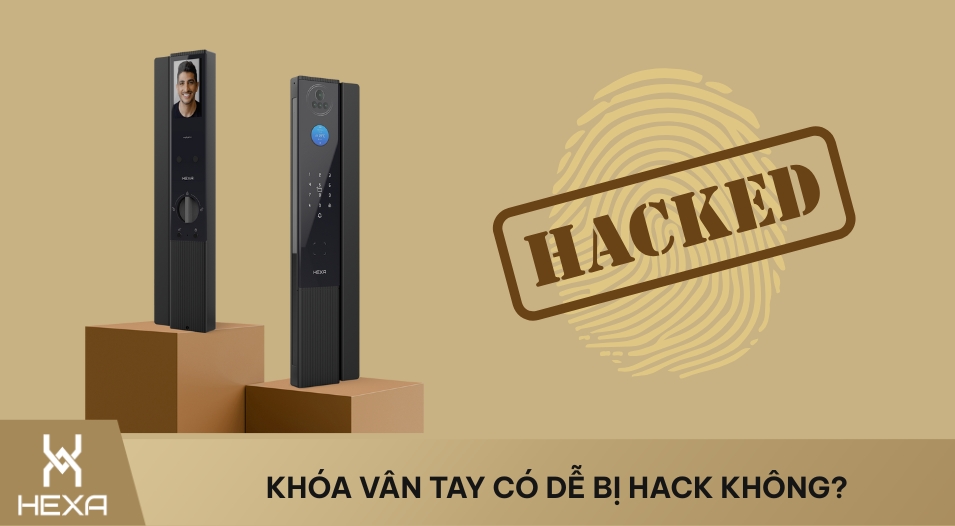 Khóa cửa vân tay có bị hack không? Chia sẻ từ chuyên gia